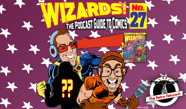 WIZARDS The Podcast Guide To Comics | Episode 27