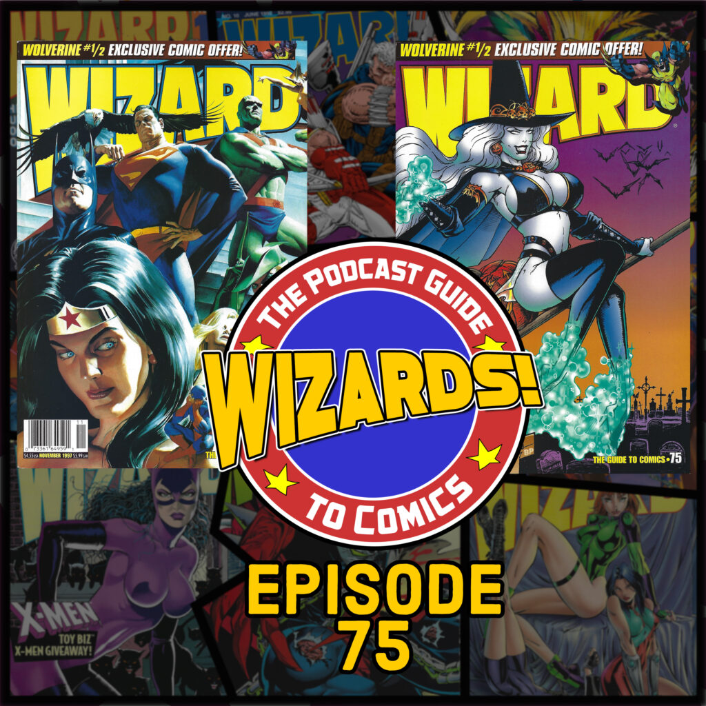 WIZARDS The Podcast Guide To Comics | Episode 75