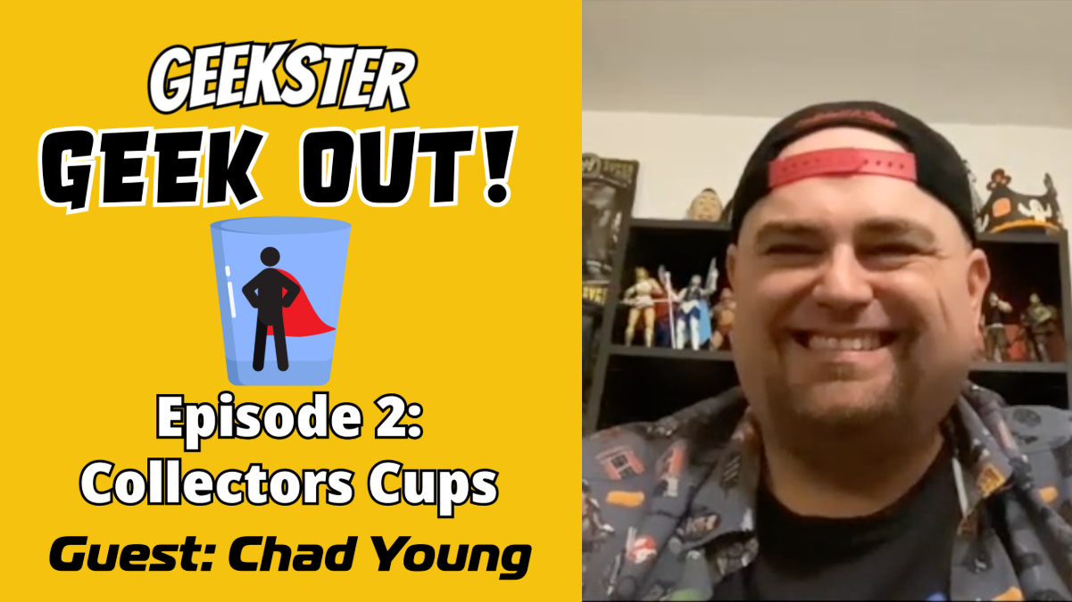 Geek Out! Podcast, Ep. 2: Collectors Cups with Chad Young